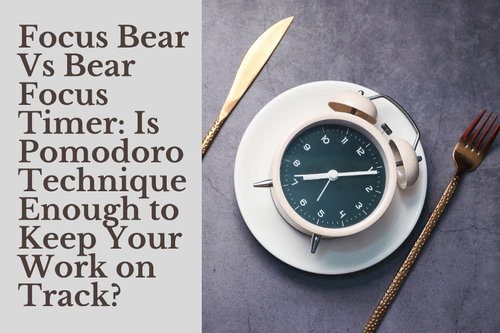 Focus Bear Vs Bear Focus Timer: Is Pomodoro Technique Enough to Keep Your Work on Track?